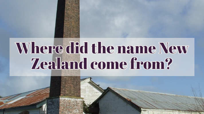 Where Did The Name New Zealand Come From where-did-the-name-new-zealand-come-from