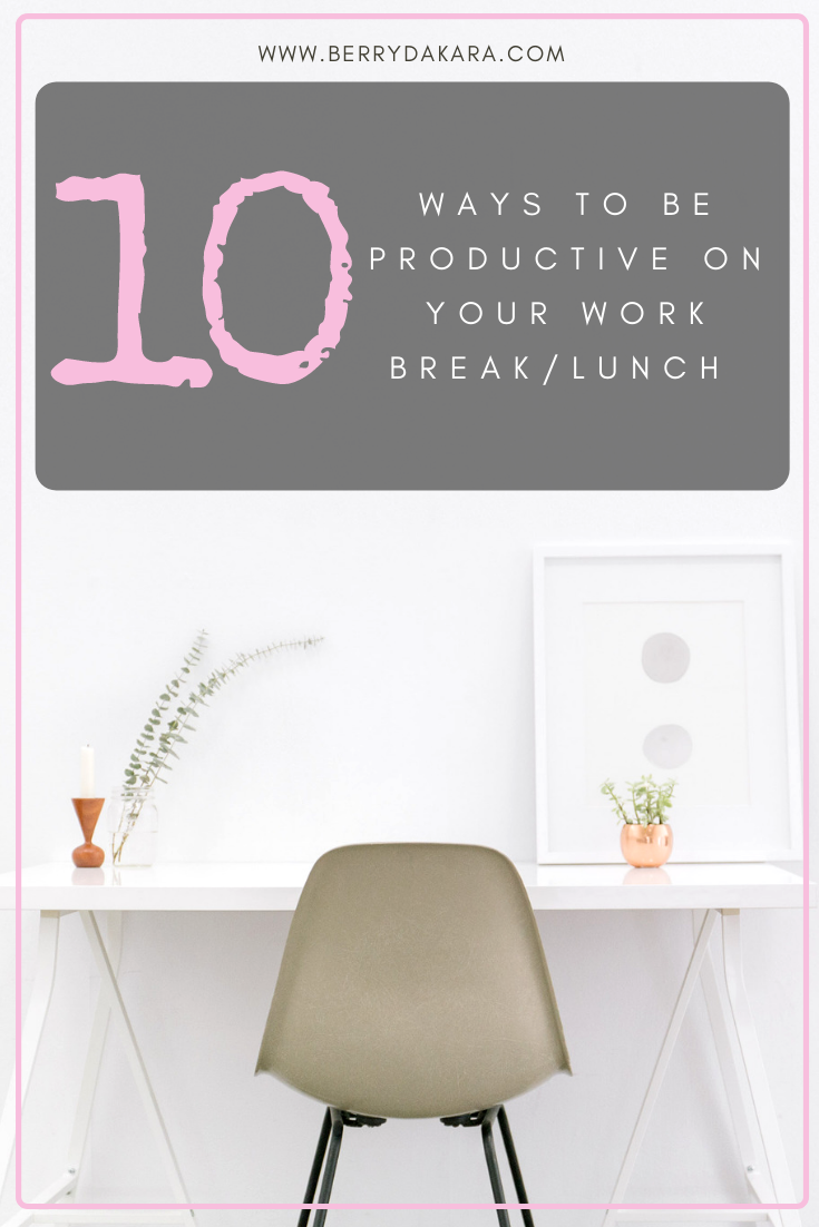 Berry Dakara: 10 Ways to Use Your Break Time Productively