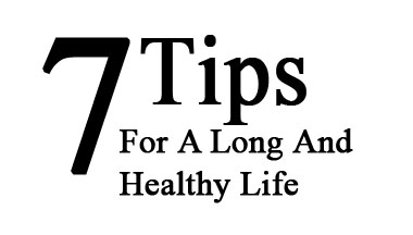 Seven Tips For A Long And Healthy Life | weightlossblog101