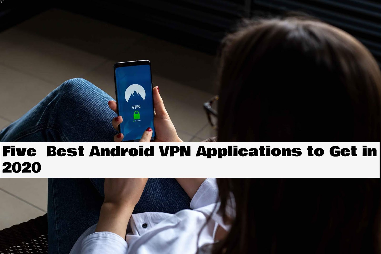 Five Best Android VPN Applications to Get in 2020