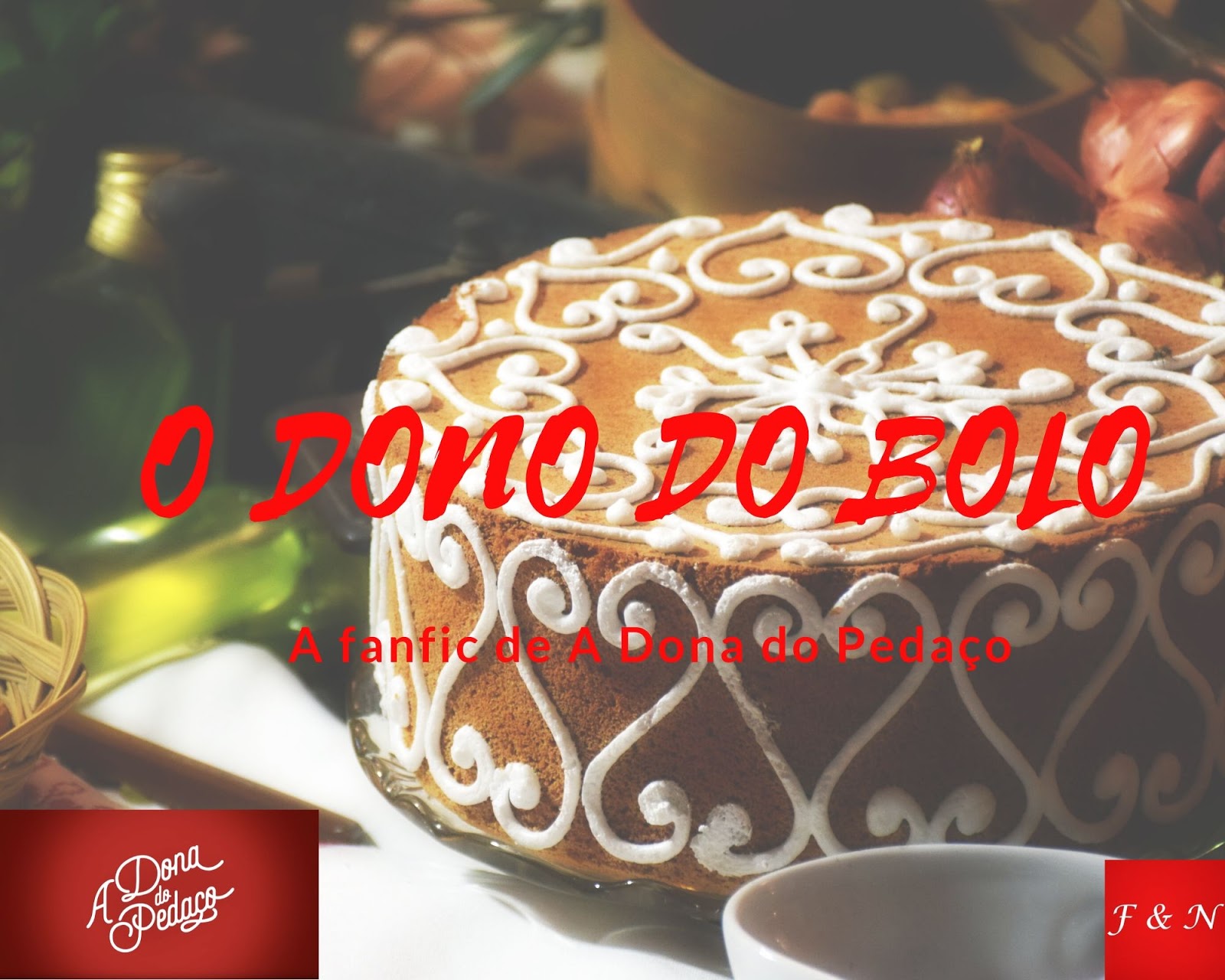 O DONO DO BOLO - Cap. 6 - Fanfics & Novelas