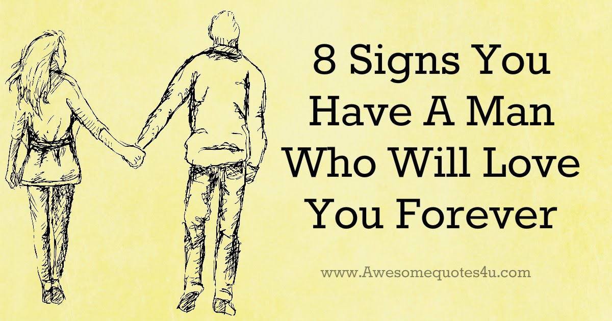 Awesomequotes4u.com: 8 Signs You Have A Man Who Will Love You Forever