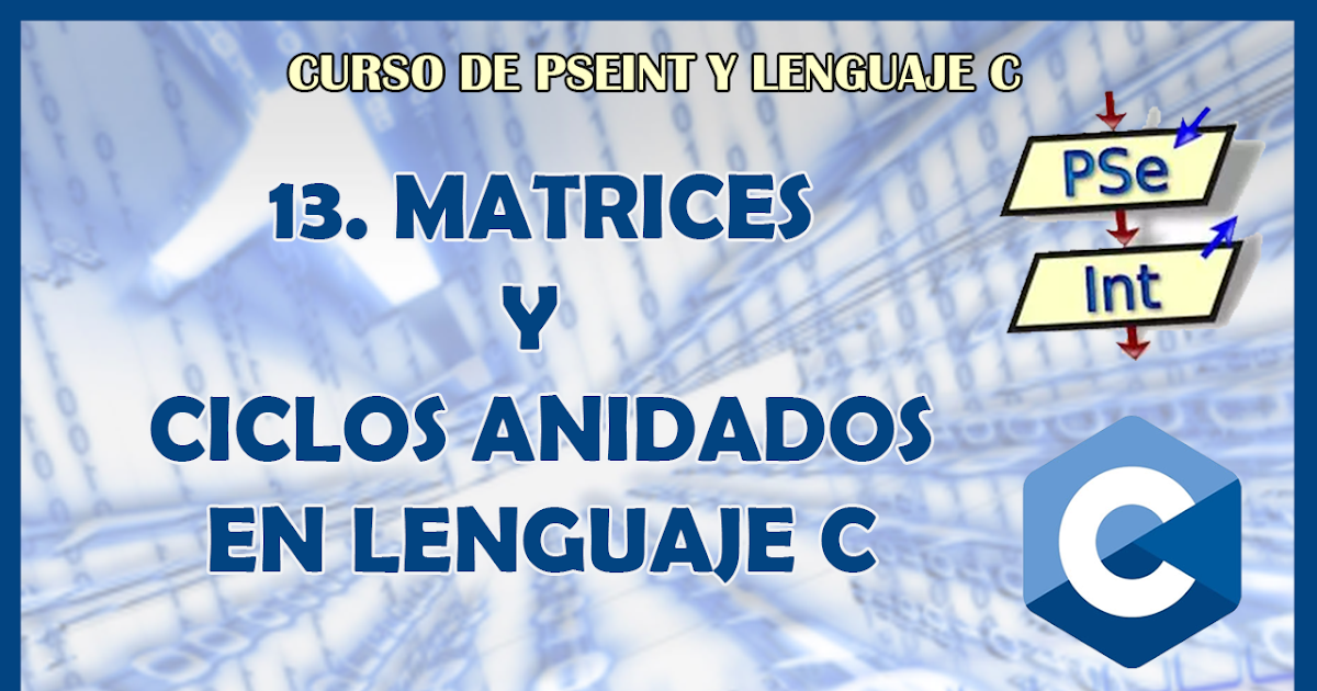 MATRICES y CICLOS ANIDADOS en LENGUAJE C
