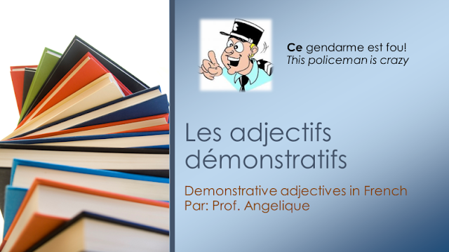 Les adjectifs démonstratifs (demonstrative adjectives in French)