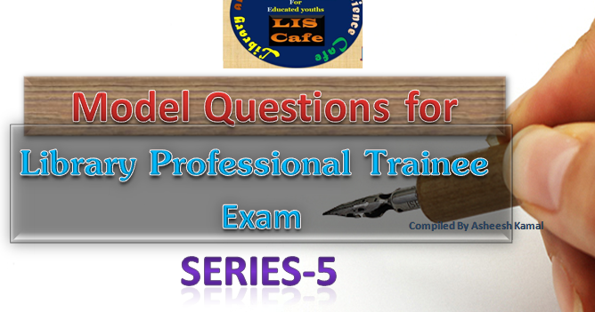 Model Questions for Library Professional Trainee Exam-Series-5