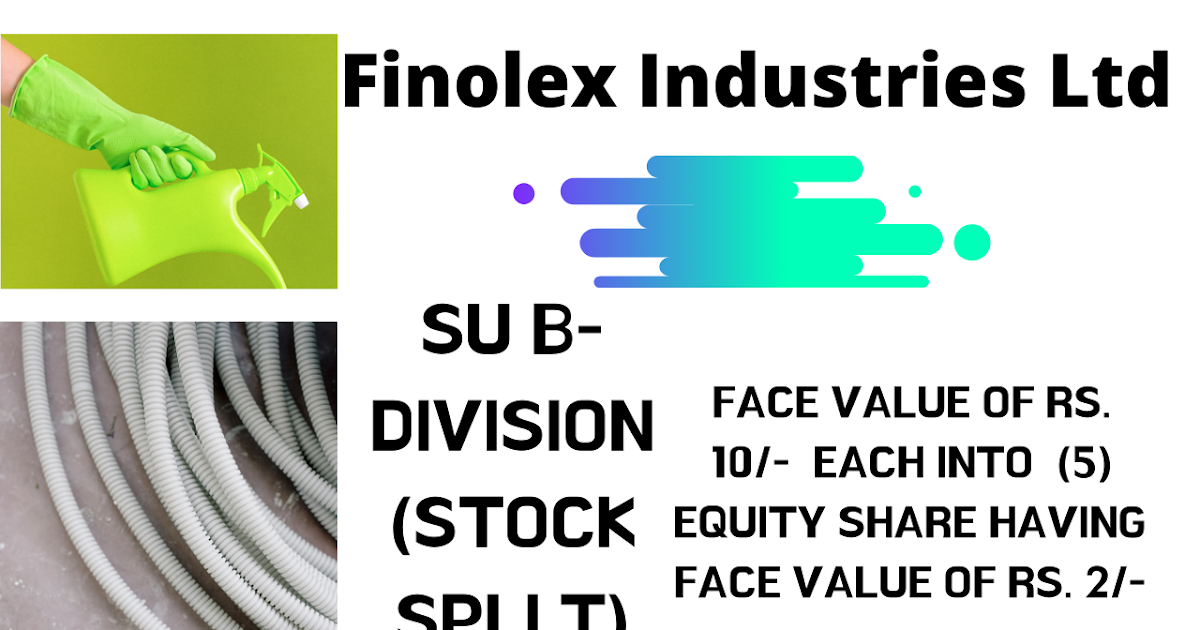 Finolex Industries Ltd -Sub division (Stock Split) of Face value Rs. 10 ...