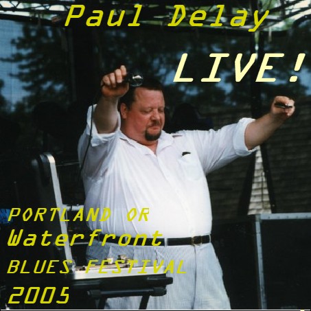 Soundaboard: Paul Delay Waterfront Blues Festival 2005