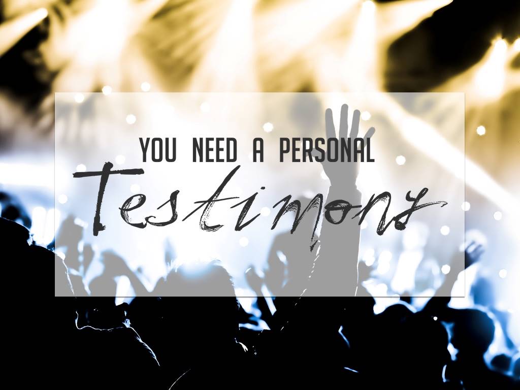You Need A Personal Testimony you-need-a-personal-testimony