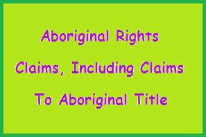 Aboriginal Rights Claims, Including Claims To Aboriginal Title