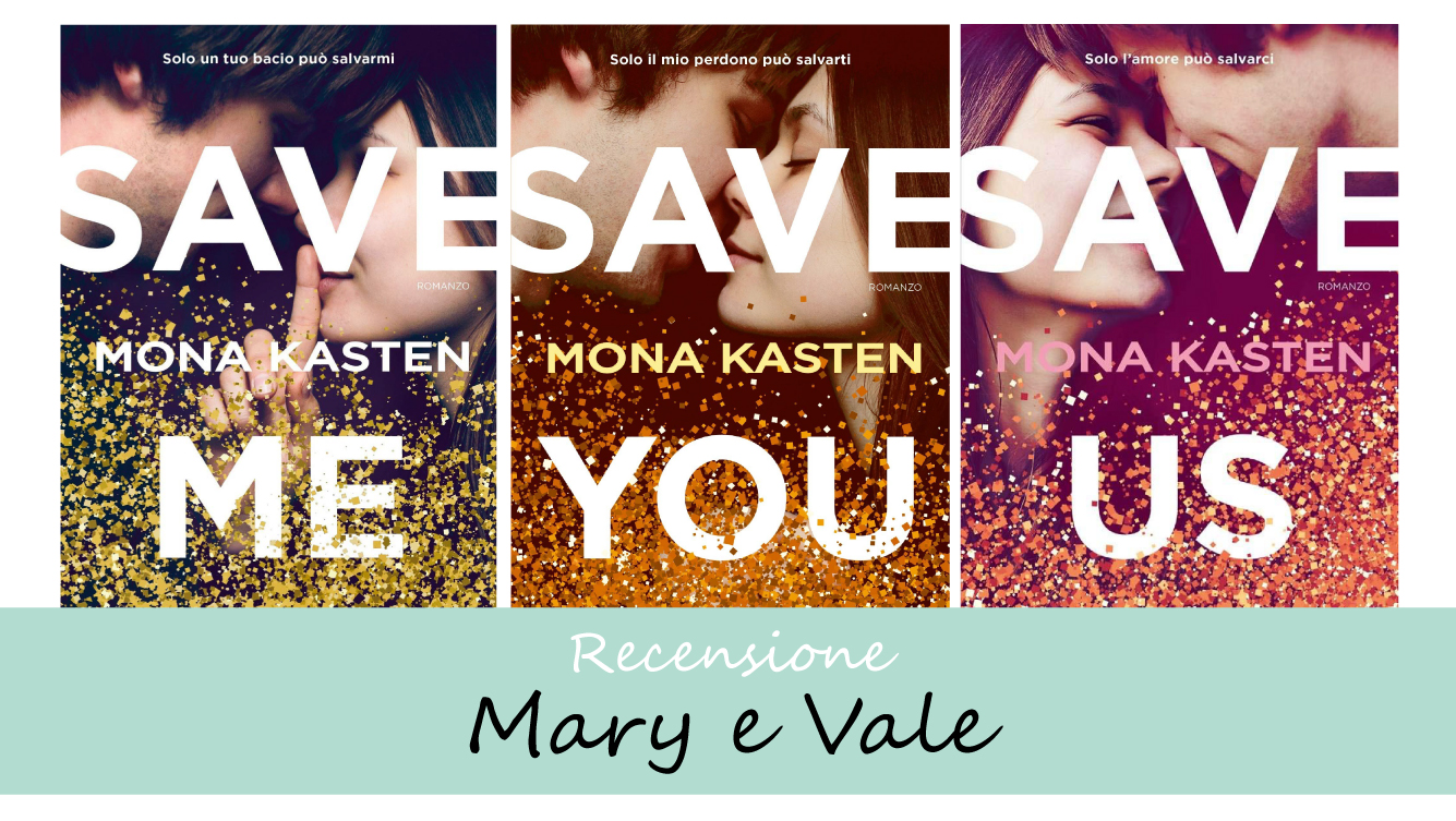 Recensione: Save me; Save you; Save us - Mona Kasten | La Valigia di Carta