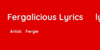 Fergalicious Lyrics by Fergie