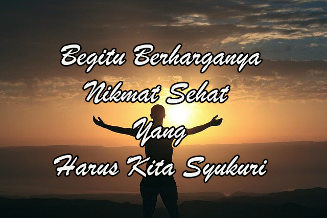 Nikmat Sehat Yang Harus Kita Syukuri - Aflah Sentosa