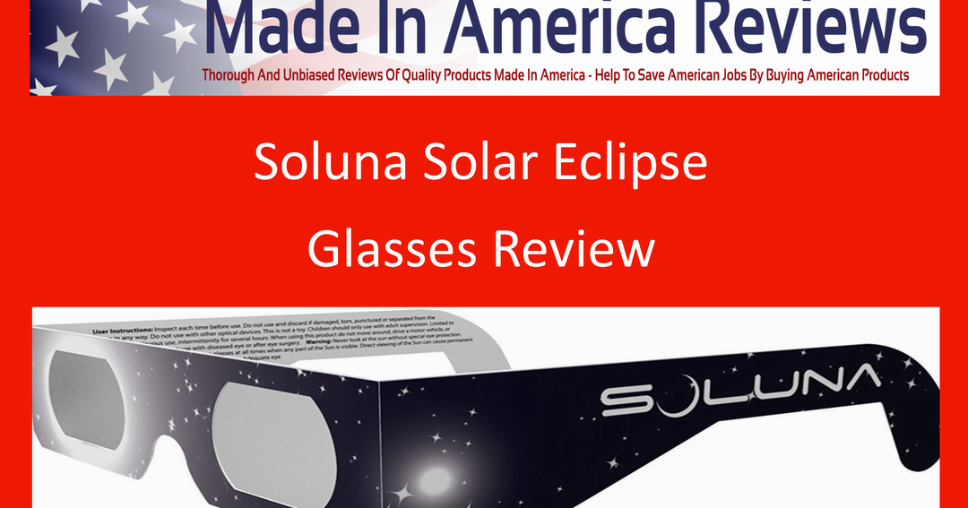 Soluna - The Best Eclipse Viewing Glasses Review | Buy American Campaign