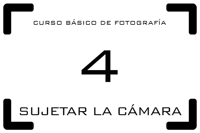 Curso de Fotografía - 4. Sujetar la cámara - Fotolarios