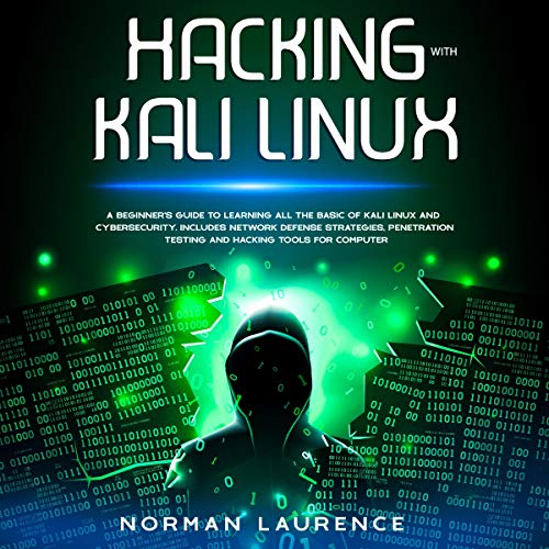 Hacking With Kali Linux A Beginners Guide To Learning All The Basic Of Kali Linux And