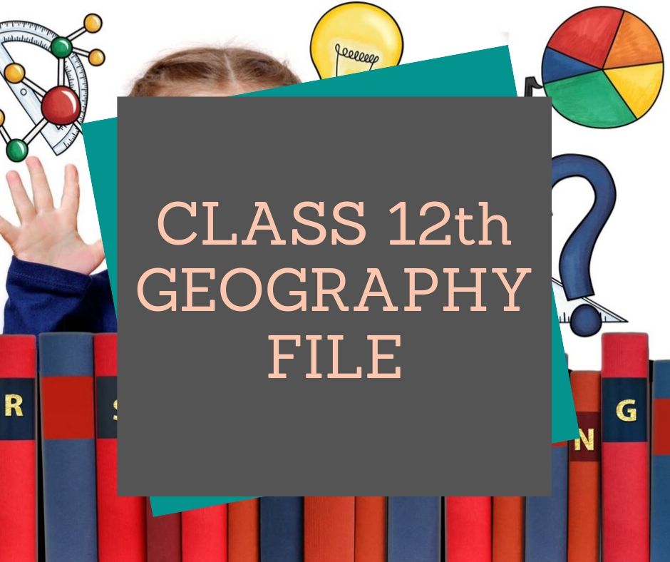 Class 12 Geography Project File CBSE ICSE PDF Download class-12-geography-project-file-cbse-icse-pdf-download