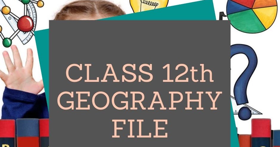 Class 12 Geography Project File CBSE ICSE PDF Download class-12-geography-project-file-cbse-icse-pdf-download