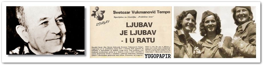 Yugopapir: Svetozar Vukmanović Tempo o ljubavi i ženama u ratu: Da li je partizanima bilo ...