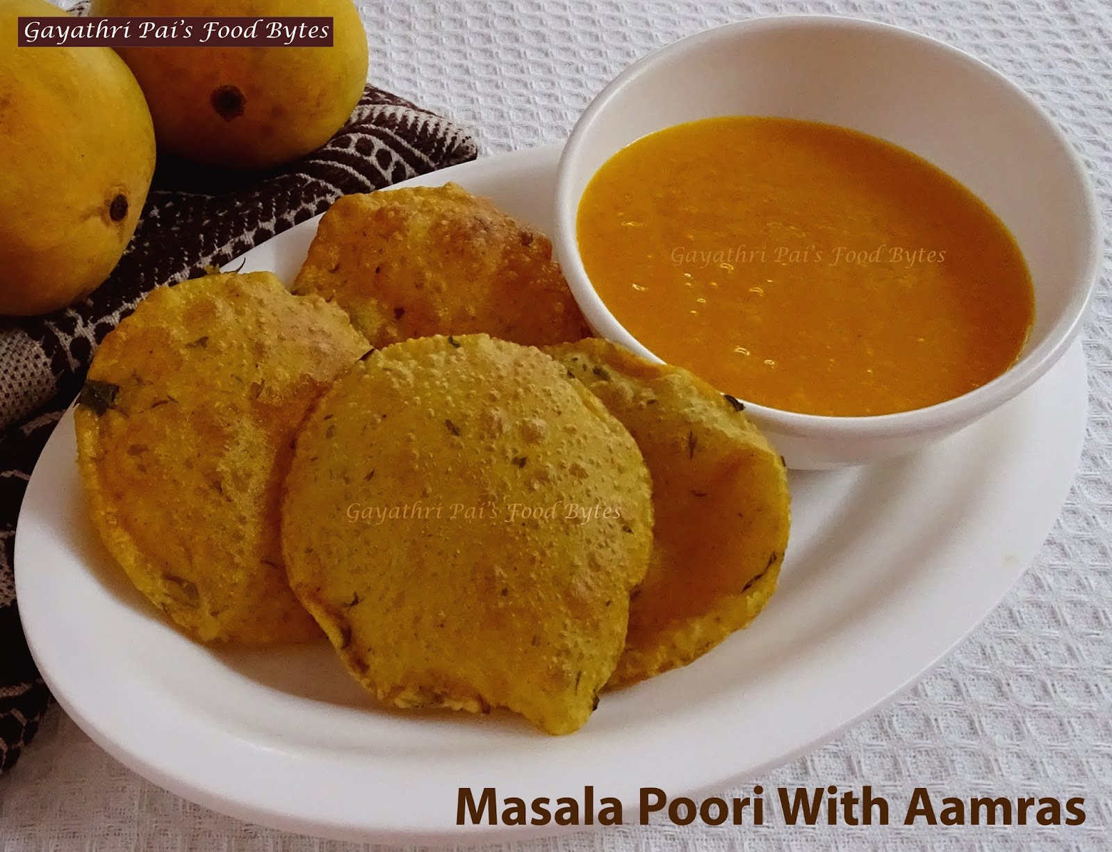 Gayathri Pai's Food Bytes: Spicy Masala Poori with Aamras.