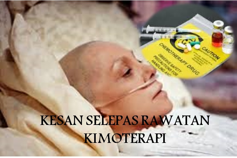 KESAN SAMPINGAN SELEPAS MENJALANI RAWATAN KIMOTERAPI