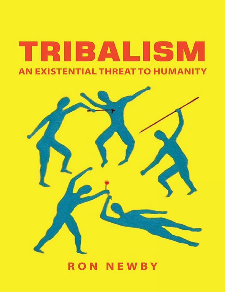 Literatuur: Ron Newby - Tribalism - An Existential Threat To Humanity ...