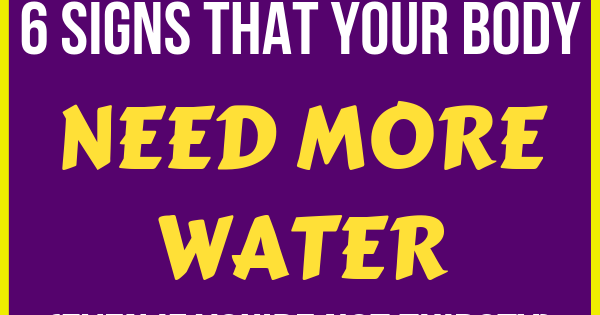 6 Signs That Your Body Need More Water (Even If You're Not Thirsty ...