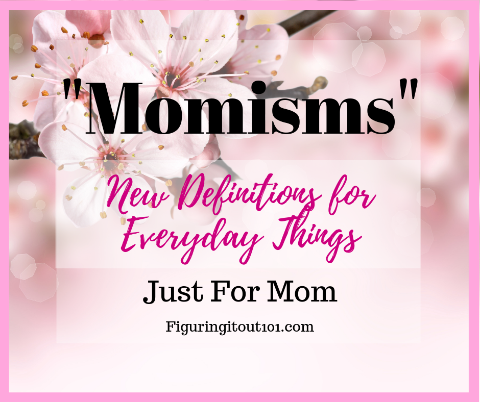 Figuring It Out 101: Momisms- New Definitions for Common Words