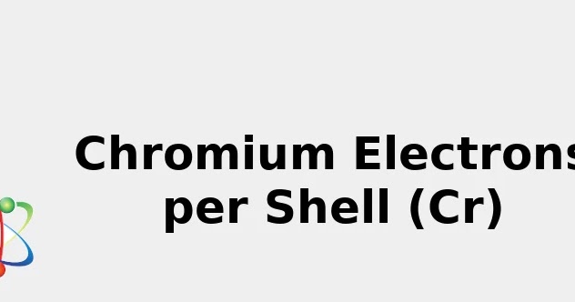 Chromium Electrons per Shell (Cr) [& Color, Discovery ... 2022