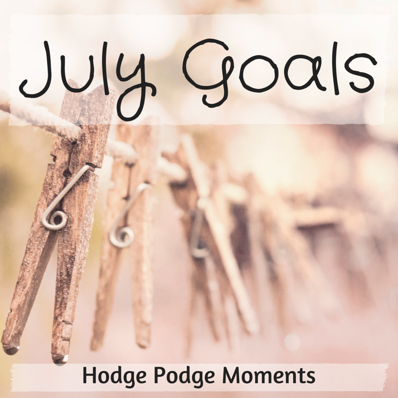 July Goals | Hodge Podge Moments