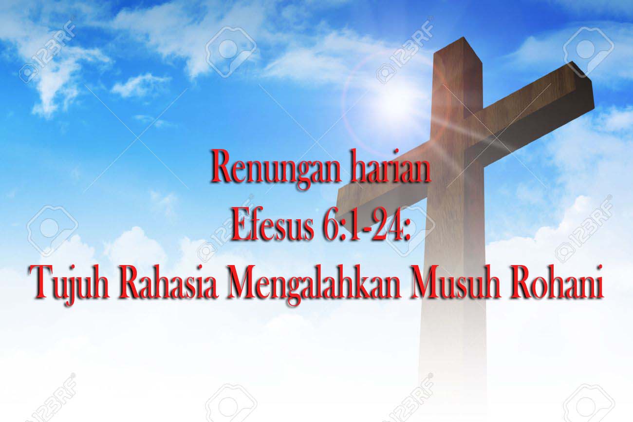 Efesus 6:1-24: Tujuh Rahasia Mengalahkan Musuh Rohani - Daily Devotion