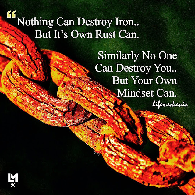 Nothing can destroy Iron.. But it's own Rust Can. Similarly no one can ...