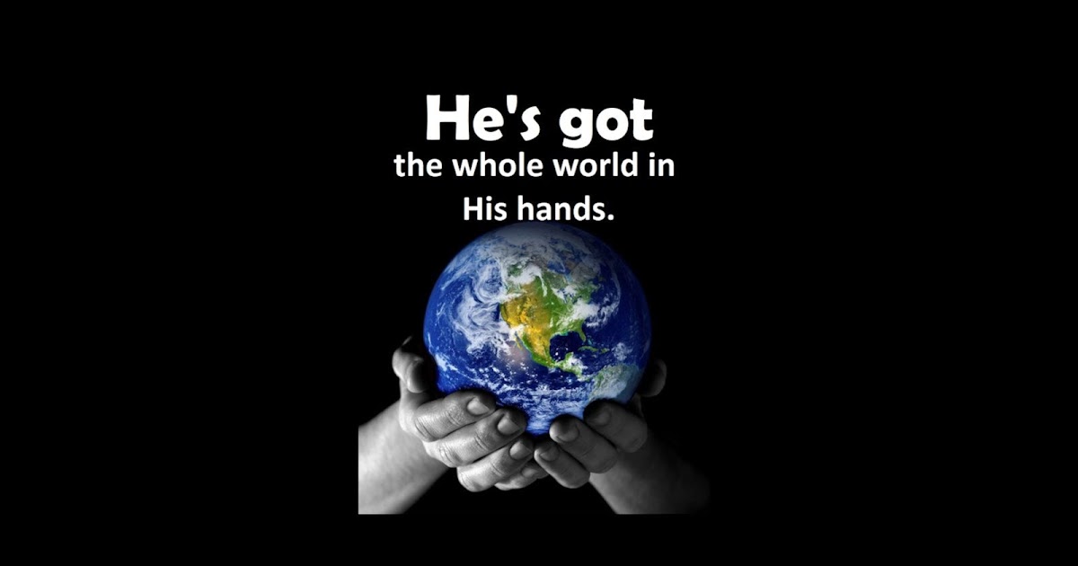 He's got the whole world in His Hands 🌎🙏 ️