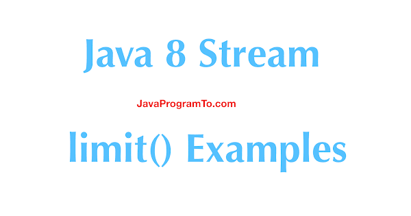 Java 8 Stream Limit Method Example JavaProgramTo java-8-stream-limit-method-example-javaprogramto