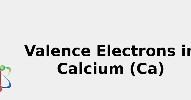 2022: ☢️ Valence Electrons in Calcium (Ca) [& Facts, Color, Discovery ...