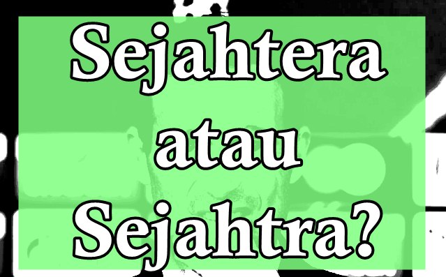 Sejahtera atau Sejahtra, yang Benar Adalah? ~ Kata Baku