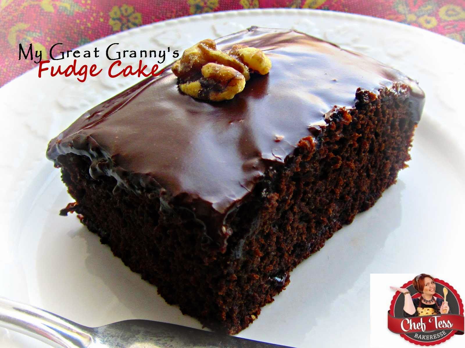 Chef Tess Bakeresse: Great Granny's Fudge Cake