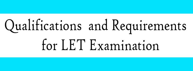 Qualifications and Requirements for LET Examination