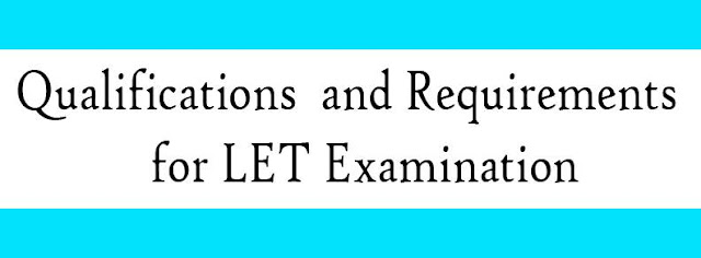 Qualifications and Requirements for LET Examination