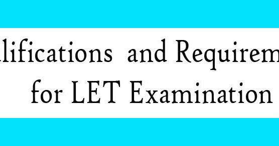 Qualifications and Requirements for LET Examination
