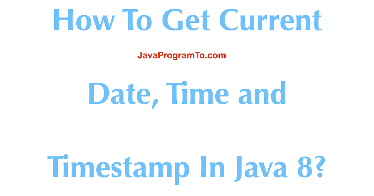 How To Get Current Date Time And Timestamp In Java 8