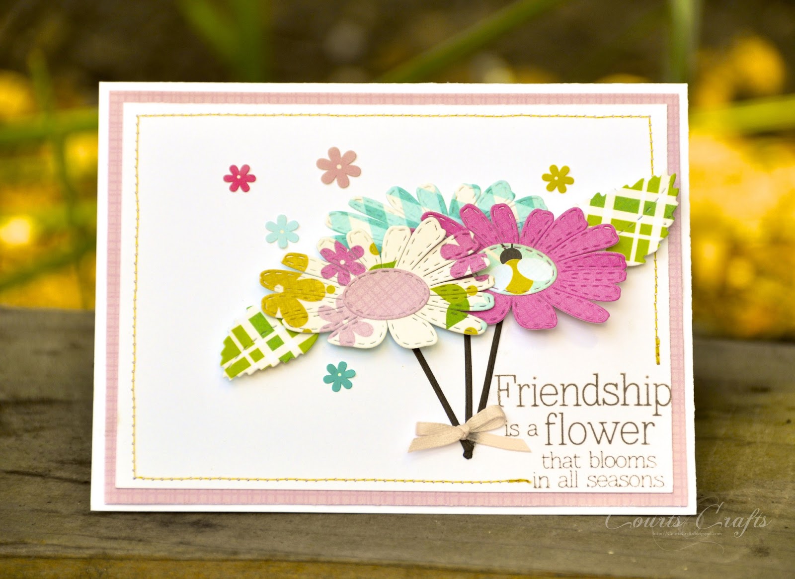 Court's Crafts: Friendship is a flower that blooms in all seasons