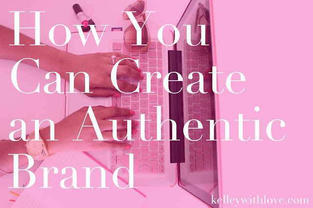 How You Can Create an Authentic Brand / Kelley With Love