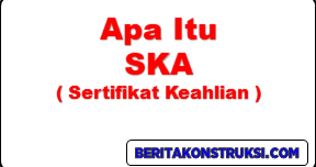 Apa itu Sertifikat Keahlian (SKA)? - Konstruksi Sipil