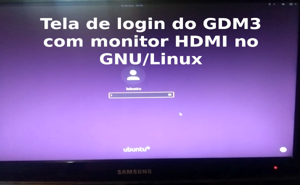 Tela de login do GDM3 com monitor HDMI no GNU/Linux