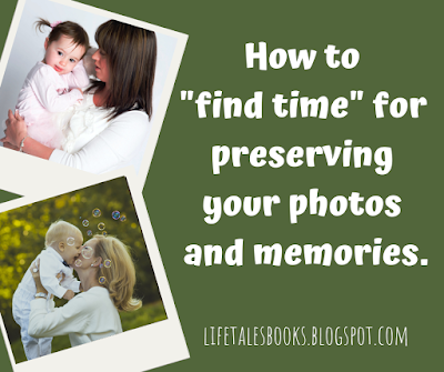 LifeTalesBooks Photo & Story Treasures: How do you find TIME for memory ...