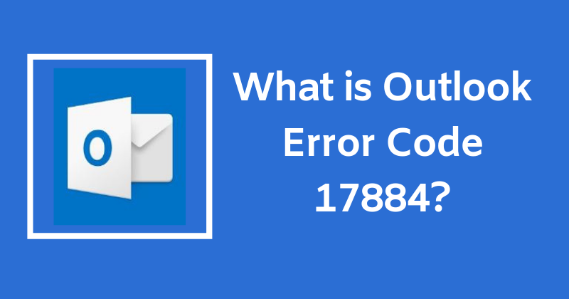 All you need to know about Microsoft outlook error code 17884