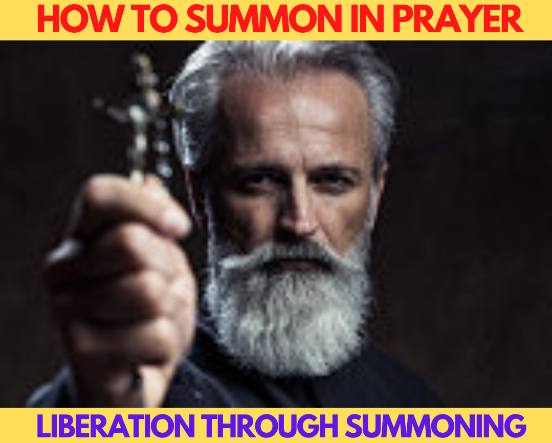 HOW TO SUMMON IN PRAYER|LIBERATION THROUGH SUMMONING