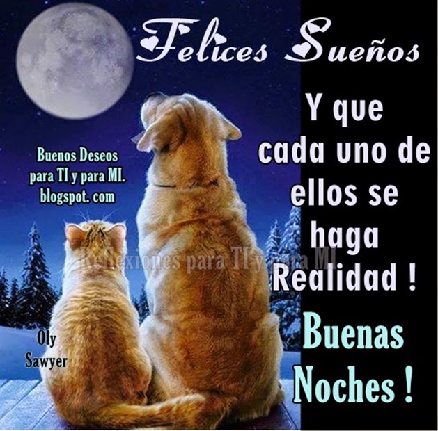 Buenos Deseos para TI y para MÍ: * Felices Sueños! Y que cada uno de ...