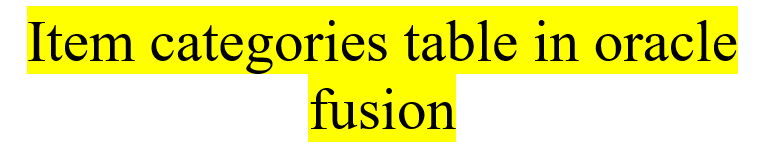 Oracle Application's Blog: Item categories table in oracle fusion