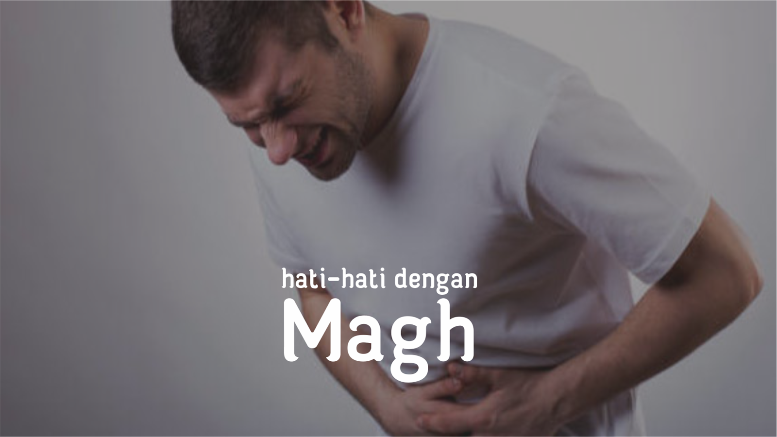 HATI-HATI DENGAN MAGH - Sehat Dengan Cara Rasulullah